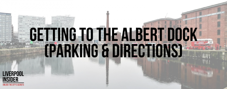 Getting to The Albert Dock (Parking & Directions)
